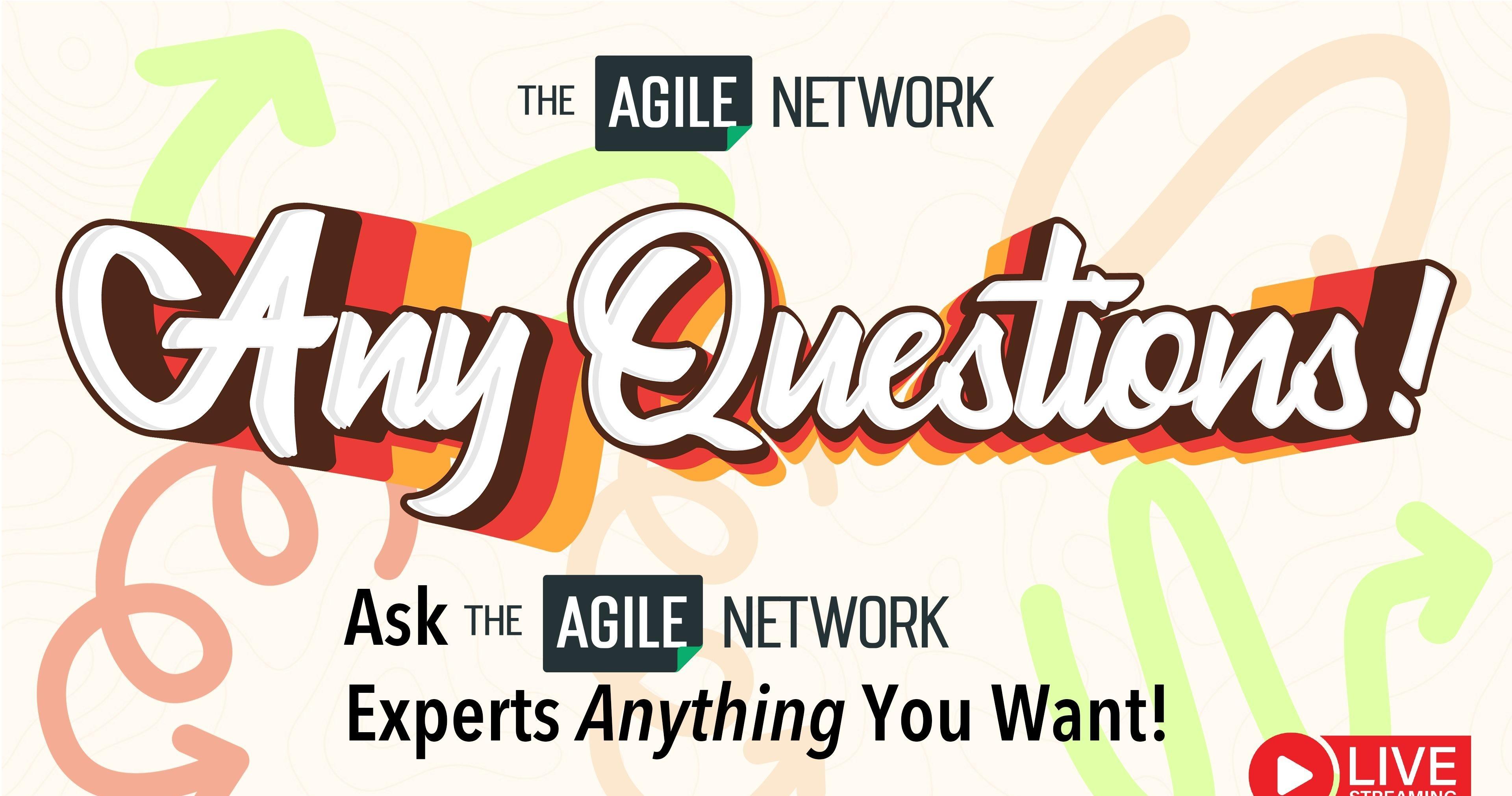 Any Questions! Ask the Agile Network Experts Anything you want with ...